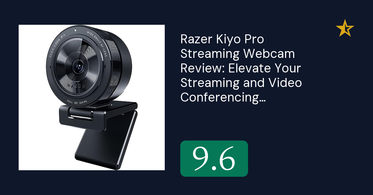 Razer Kiyo Pro Streaming Webcam Review: Elevate Your Streaming and ...
